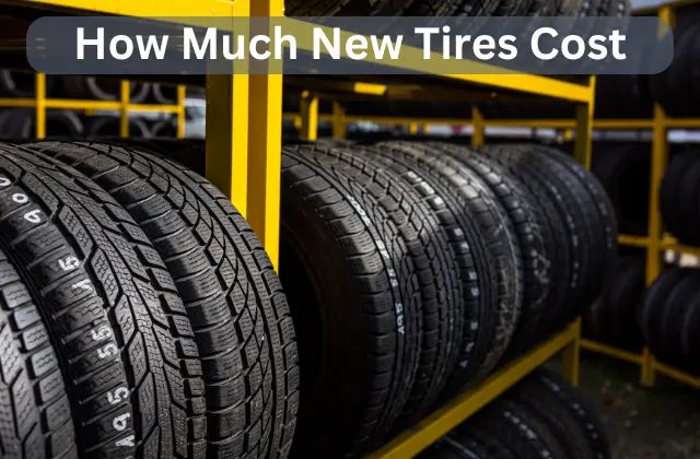 How Much Tires Cost | Guide To Making Cost-Effective Decisions