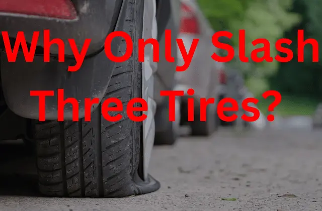 Why Slash Three Tires? Is It Insurance Or Something Else?