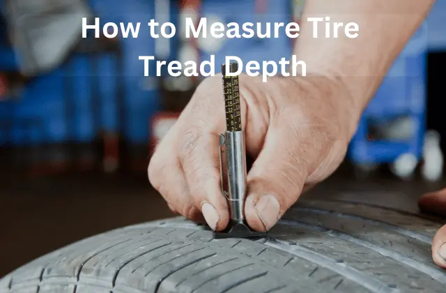 How To Effectively Measure Tire Tread Depth - TireDepth